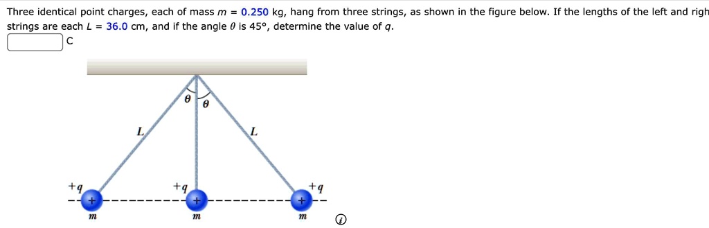 SOLVED: Three identical point charges, each of mass m = 0.250 kg, hang from three strings, as ...