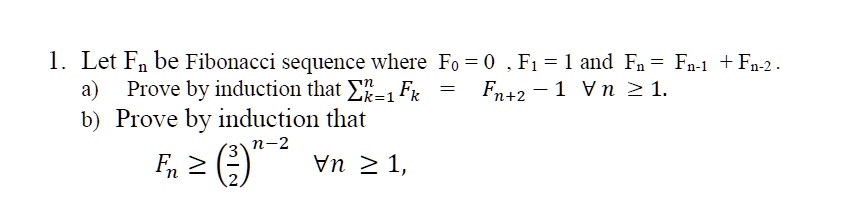 SOLVED:1. Let Fn be Fibonacci sequence where Fo = 0 F1 = ] and Fn = Fn-1 + Fn-2 _ Prove by ...