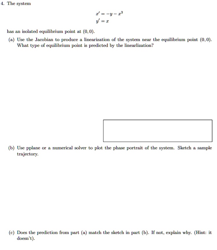 SOLVED: The system 1 =-y-1 y = I bas an isolated equilibrium point at (0,0). Use the Jacobian to ...