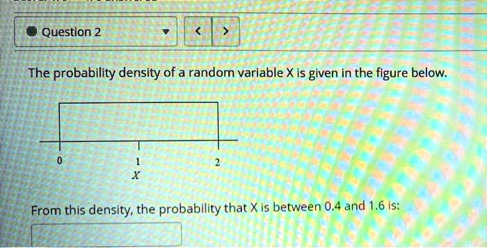 SOLVED: Question 2 The probability density of a random variable X is ...