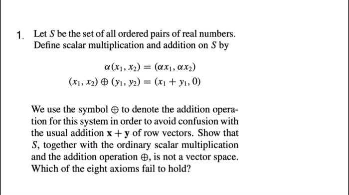 let be the set of all ordered pairs of real numbers define scalar multiplication and addition on ...