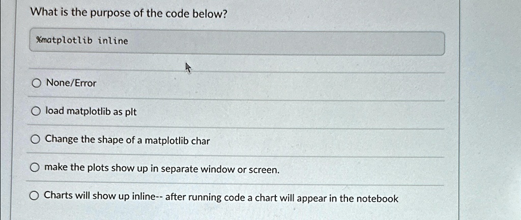 Video Solution What Is The Purpose Of The Code Below Matplotlib Inline Noneerror Load
