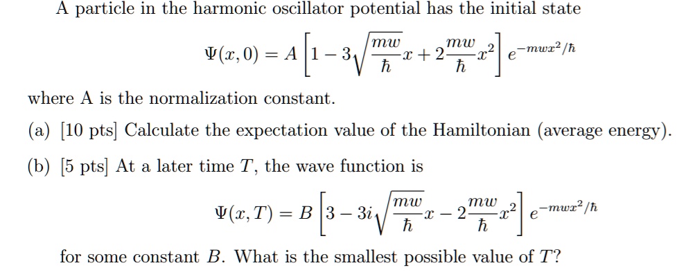 SOLVED: A particle in the harmonic oscillator potential has the initial state, where A is the ...