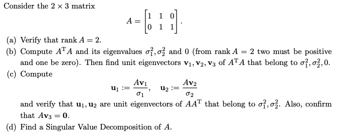 SOLVED: Consider the 2 x 3 matrix A = [i %. Verify that rank A = 2 Compute ATA and its ...