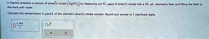 SOLVED: A chemist prepares a solution of silver nitrate (AgNO3) by ...