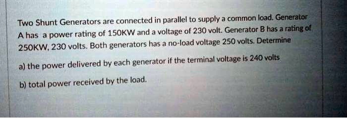 SOLVED: Two Shunt Generators are connected in parallel to supply a ...