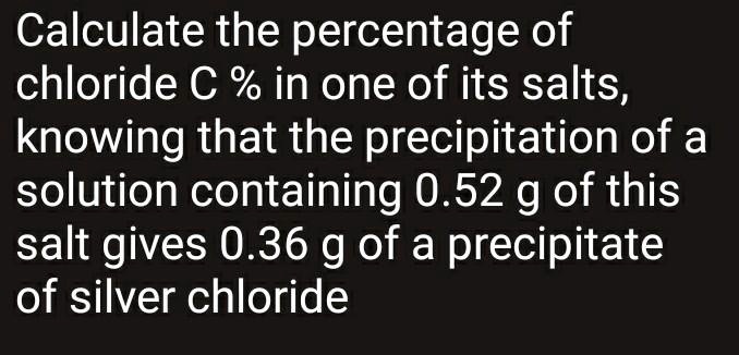 SOLVED:Calculate the percentage of chloride C % in one of its salts ...