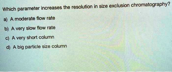 SOLVED: Which parameter increases the resolution in size exclusion ...