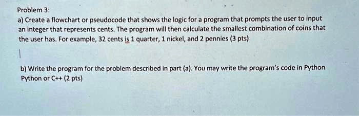 Solved Problem3 Acreate A Flowchart Or Pseudocode That Shows The Logic For A Program That