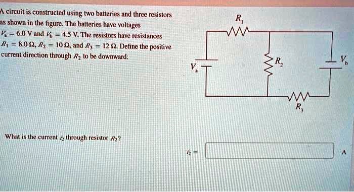 SOLVED: A circuit is constructed using two batteries and three ...