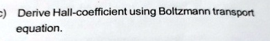 derive hall coefficient using boltzmann transport equation c derive ...