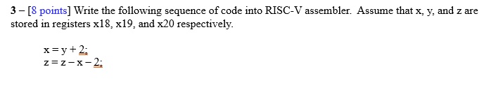 SOLVED: 3 [8 points] Write the following sequence of code into RISC-V ...