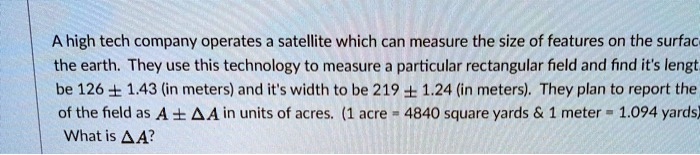 a high tech company operates satellite which can measure the size of ...