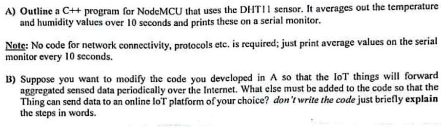 SOLVED: A) Outline a C++ program for NodeMCU that uses the DHT11 sensor. It averages out the ...