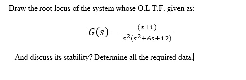 SOLVED: Draw the root locus of the system whose O.L.T.F. given as (s+1 ...