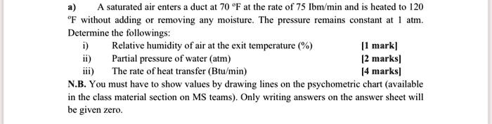 SOLVED: a) A saturated air enters a duct at 70 F at the rate of 75 Ibm ...