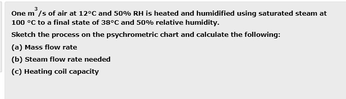 SOLVED: One m /of air at 120C and 500 RH is heated and humidified using saturated steam at 100 ...