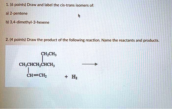 1 6 Points Draw And Label The Cis Trans Isomers Of A 2 Pentene B 34