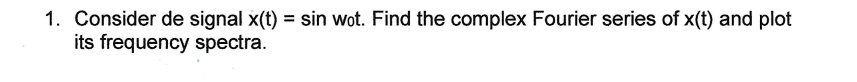 1 Consider De Signal Xt Sinω0 T Find The Complex Fourier Series