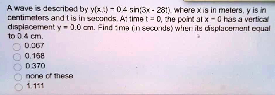SOLVED: A wave is described by Y(x,t) = 0.4 sin(3x 28t) , where x is in ...