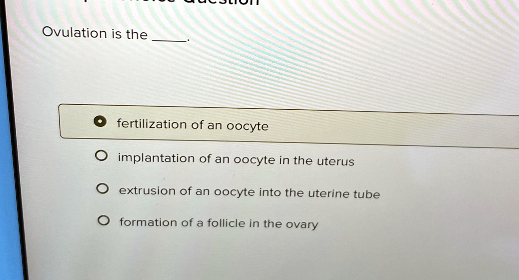 Ovulation is the fertilization of an oocyte implantation of an oocyte ...