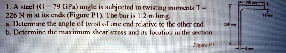 SOLVED: A steel angle (G = 79 GPa) is subjected to twisting moments T ...