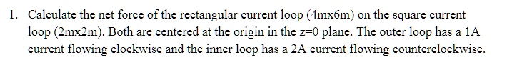 SOLVED: Calculate the net force of the rectangular current loop (4m x ...