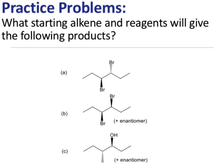 SOLVED: Practice Problems: What starting alkene and reagents will give ...