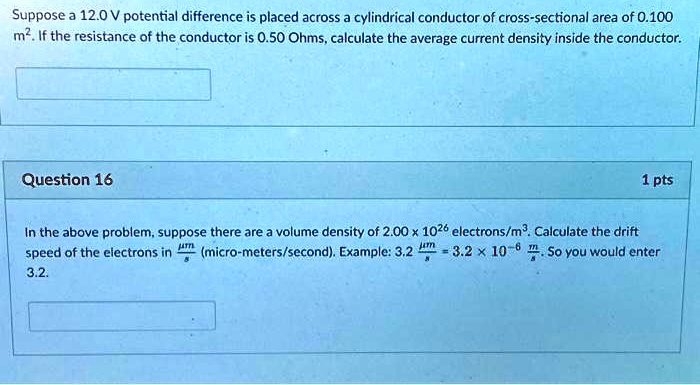 SOLVED: Suppose a 12.0V potential difference is placed across a cylindrical conductor of cross ...