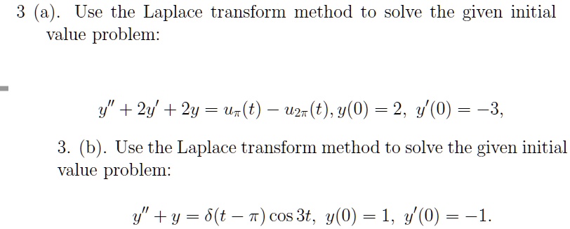 SOLVED: a) Use the Laplace transform method to solve the given initial value problem: y" + 2y ...