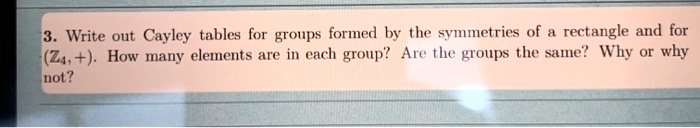 SOLVED: 3. Write out Cayley tables for groups formed by the svmmetries ...