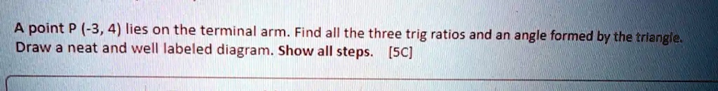 SOLVED: A point P (-3,4) lies on the terminal arm: Find all the three ...
