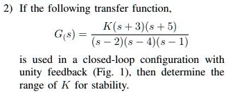 2) If the following transfer function, G(s) = (K(s+3)(s+5))/((s-2)(s-4 ...