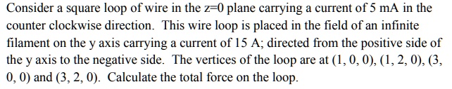 SOLVED: Consider a square loop of wire in the z=0 plane carrying a ...