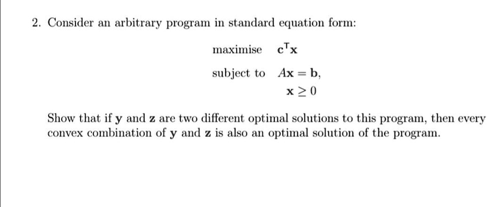 2 consider an arbitrary program in standard equation form maximise ctx subject to ax b x2u show ...