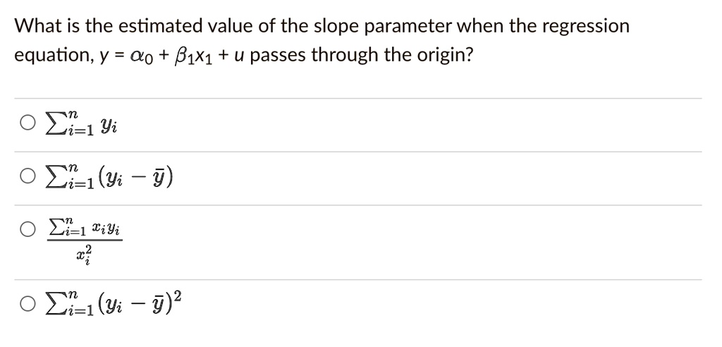 SOLVED: What is the estimated value of the slope parameter when the ...