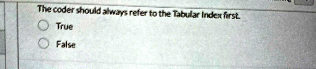 the coder should always refer to the tabular index first true false 33095