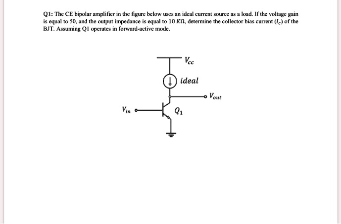 SOLVED: The CE bipolar amplifier in the figure below uses an ideal current source as a load. If ...