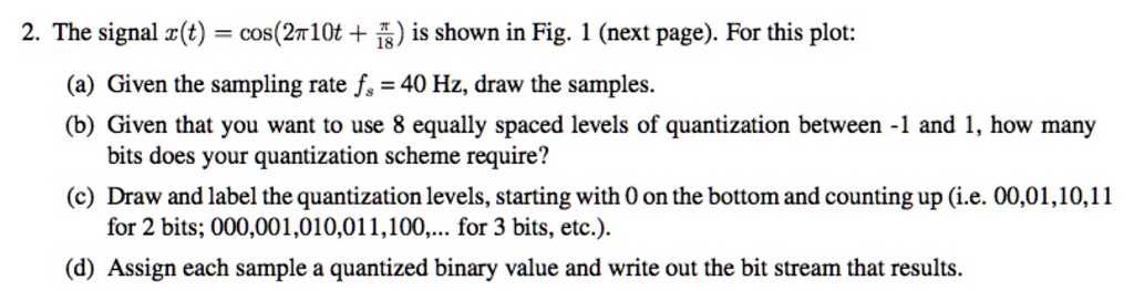 SOLVED: 2. The signal x(t) = cos(2Ï€10t + Ï†) is shown in Fig. 1 (next page). For this plot: (a ...