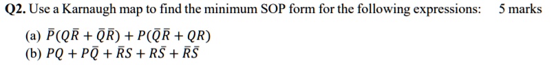 SOLVED: Q2. Use a Karnaugh map to find the minimum SOP form for the following expressions: 5 ...