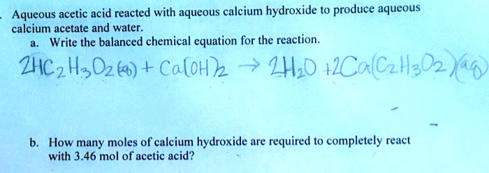 [GET ANSWER] aqueous acetic acid reacted with aqueous caleium hydroxide to produce aqueous ...
