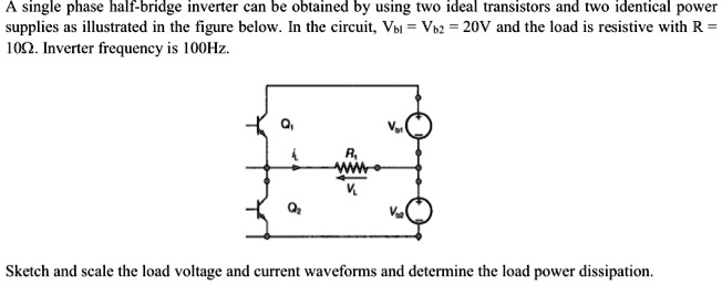 SOLVED: A single-phase half-bridge inverter can be obtained by using ...