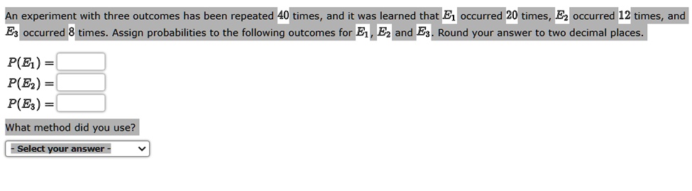 SOLVED: An experiment with three outcomes has been repeated 40 times ...