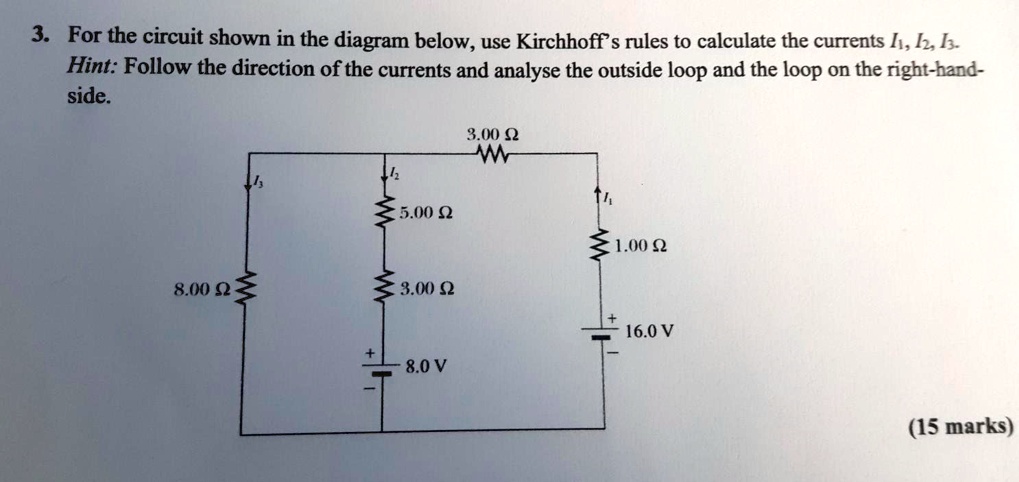 SOLVED:3. For the circuit shown in the diagram below, use Kirchhoff $ rules to calculate the ...