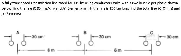 SOLVED: A fully transposed transmission line rated for 115 kV using ...
