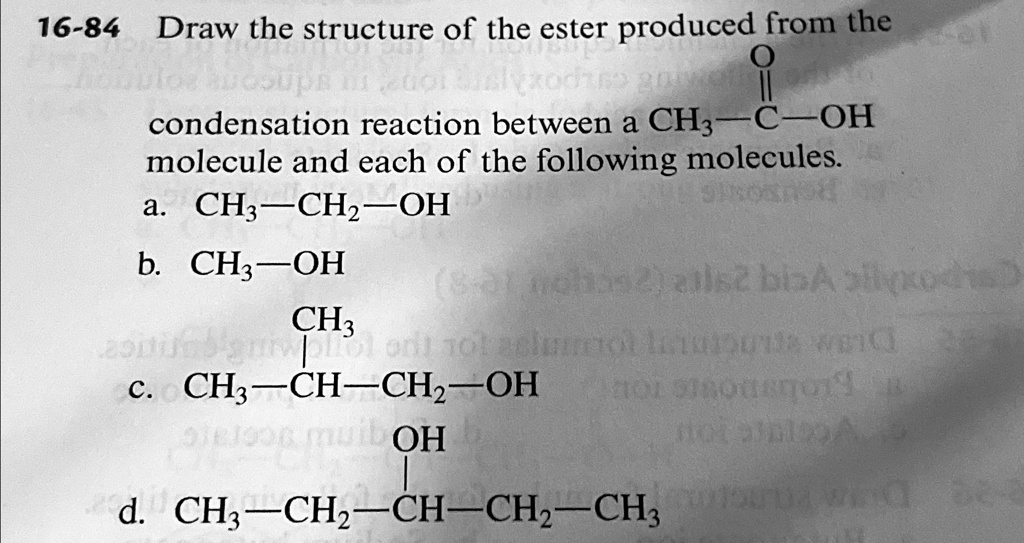 16 84 draw the structure of the ester produced from the condensation ...