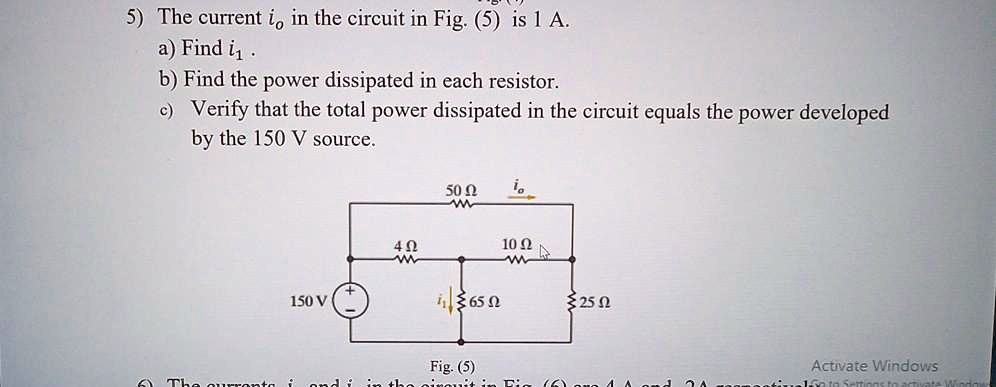 5 The current io in the circuit in Fig.5 is 1 A. aFind i b) Find the power dissipated in each ...
