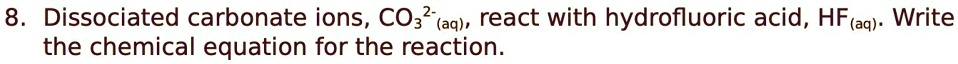 SOLVED: '8 Dissociated carbonate ions, CO3 (aq), react with ...