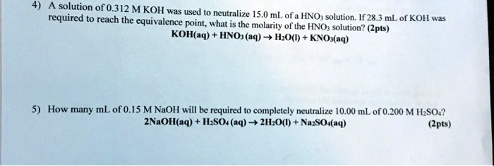 SOLVED: A solution of0312 M KOH was used to required t0 reach the neutralize 15.0 mL ofa HNO ...