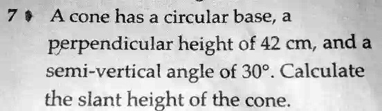 SOLVED: A cone has a circular base, a Perpendicular height of 42 cm ...